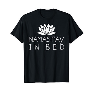 Nama stay In Bed Funny Zen Yoga Buddhism Namaste T-Shirt