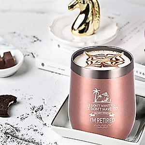 GINGPROUS Retirement Wine Tumbler Ideas for Women, I Don't Want to I Don't Have to I'm Retired Wine Tumbler, Funny Retirement Idea for Teachers Coworker Nurse, 12 Oz Insulated Wine Tumbler, Rose Gold