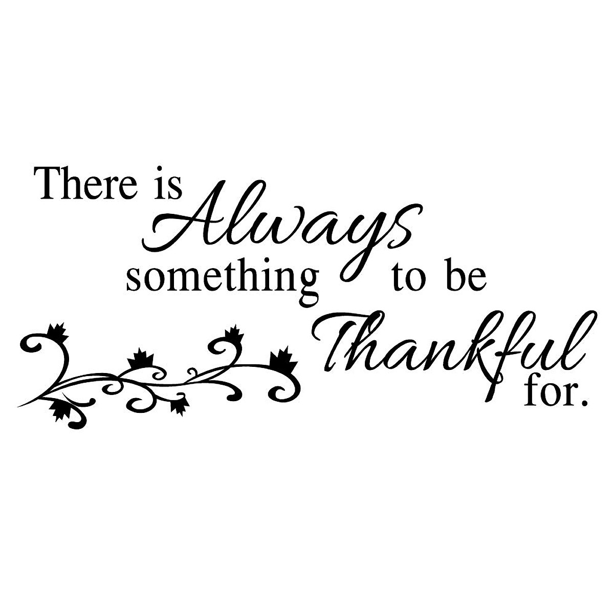 There is Always Something to be Thankful for - Pure Black Vinyl Decal Quotes Separated Letters Home Décor Art Lettering Wall Sayings Inspirational Words Mural Motto