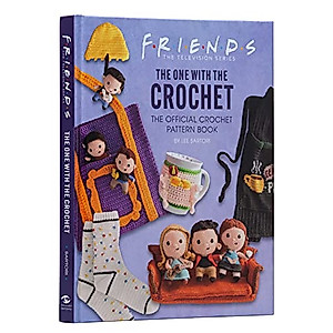 Friends: The One with the Crochet: The Official Crochet Pattern Book