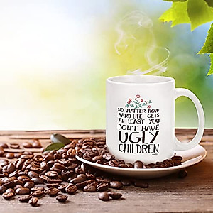 Novelty Coffee Mug for Mom - At Least You Don't Have Ugly Children Coffee Mug 11Oz, Funny Coffee Tea Cup for Mom Dad Grandma Grandpa Women Men, Unique Gifts for Christmas Birthday Mothers Day, Ceramic