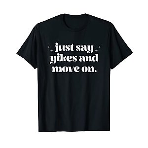 Just Say Yikes And Move On T-Shirt