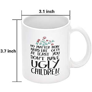 Novelty Coffee Mug for Mom - At Least You Don't Have Ugly Children Coffee Mug 11Oz, Funny Coffee Tea Cup for Mom Dad Grandma Grandpa Women Men, Unique Gifts for Christmas Birthday Mothers Day, Ceramic