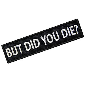 But Did You Die Morale Tactical Patch Embroidered Applique Fastener Hook & Loop Emblem