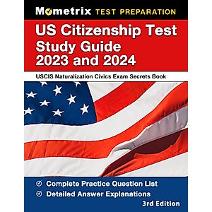 US Citizenship Test Study Guide 2023 and 2024 - USCIS Naturalization Secrets Book for the Civics Exam, Covers All 100 Questions, Detailed Answer Explanations: [3rd Edition]