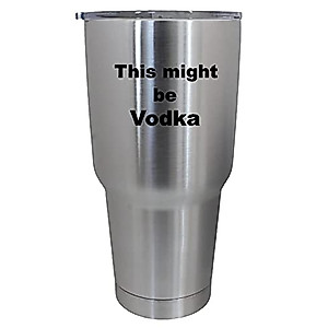 Cups drinkware tumbler sticker - This might be Vodka - funny sticker decal