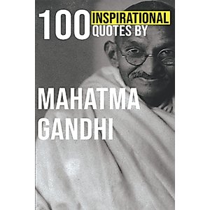 100 Inspirational Quotes By Mahatma Gandhi