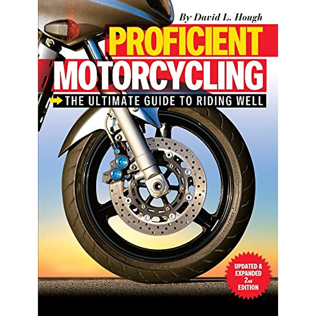 Proficient Motorcycling: The Ultimate Guide to Riding Well, Updated & Expanded 2nd Edition (CompanionHouse Books) The Must-Have Manual: Confront Fears, Sharpen Handling Skills, & Learn to Ride Safely