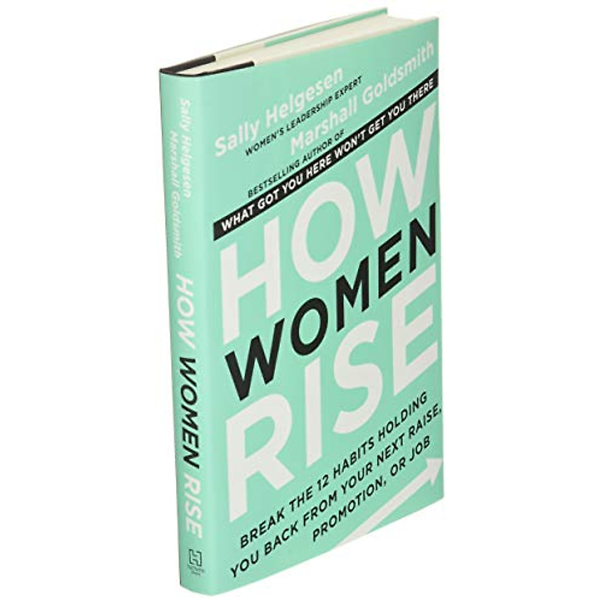 How Women Rise: Break the 12 Habits Holding You Back from Your Next Raise, Promotion, or Job