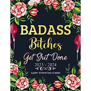Badass Bitches Get Shit Done Sweary Affirmations Planner 2023-2024: 2 Year Monthly Organizer with Funny Cuss Word, Inspirational and Motivational ... To Do Lists, Habit Tracker, Important Dates