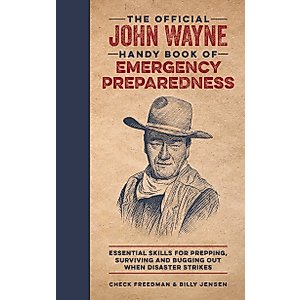 The Official John Wayne Handy Book of Emergency Preparedness: Essential skills for prepping, surviving and bugging out when disaster strikes (Official John Wayne Handy Book Series)