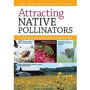 Attracting Native Pollinators: The Xerces Society Guide, Protecting North America's Bees and Butterflies