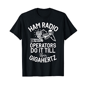 Ham Radio Operators Do It Till Their Gigahertz Frequency FM T-Shirt