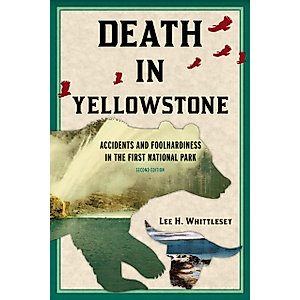 Death in Yellowstone: Accidents and Foolhardiness in the First National Park, 2nd Edition