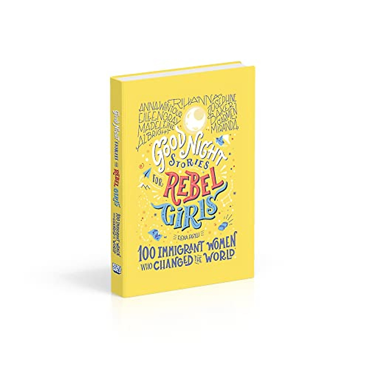 Good Night Stories for Rebel Girls: 100 Immigrant Women Who Changed the World