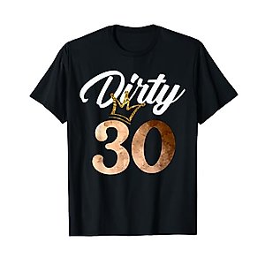 Dirty Thirty Shirt 30th Birthday with Crown T-Shirt