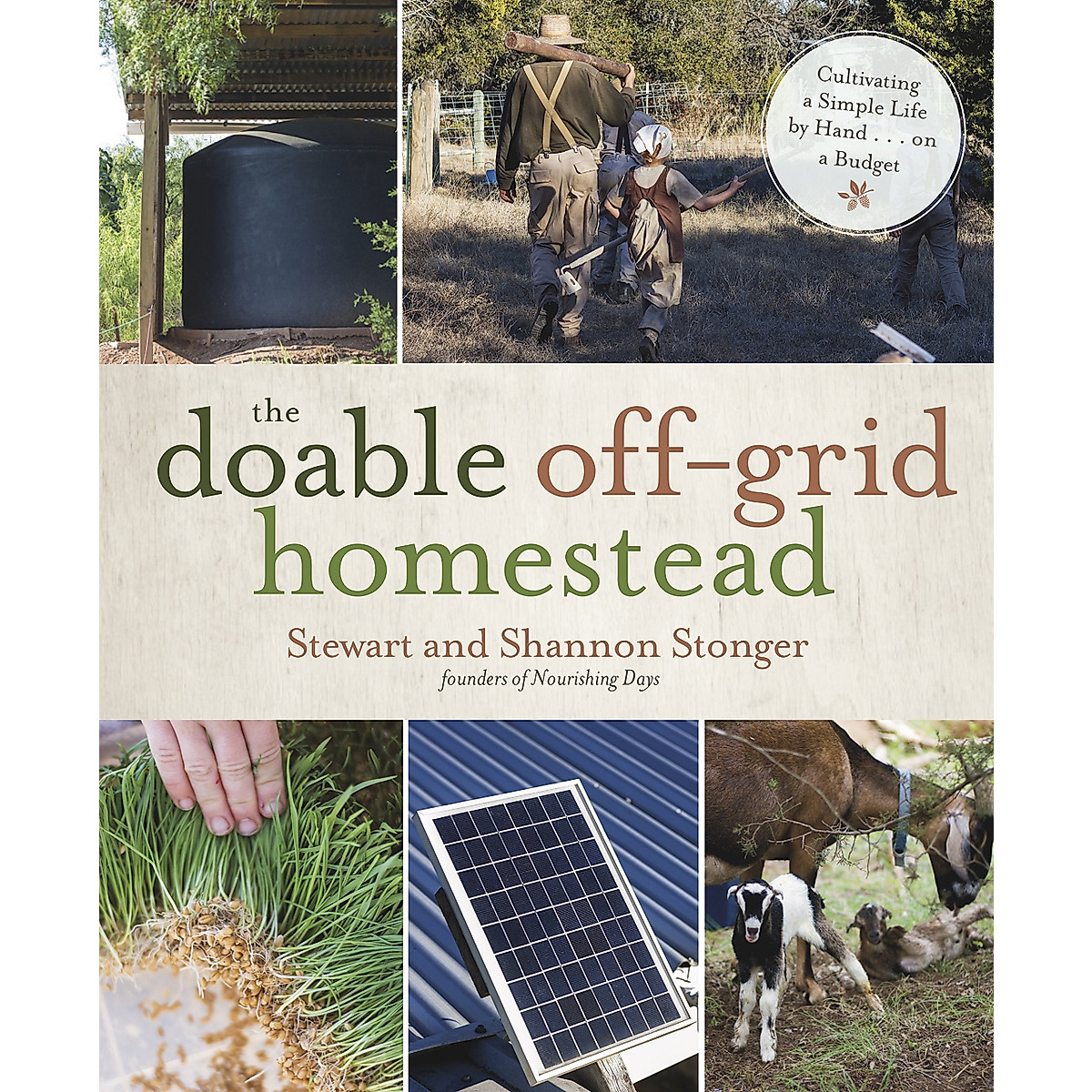The Doable Off-Grid Homestead: Cultivating a Simple Life by Hand . . . on a Budget
