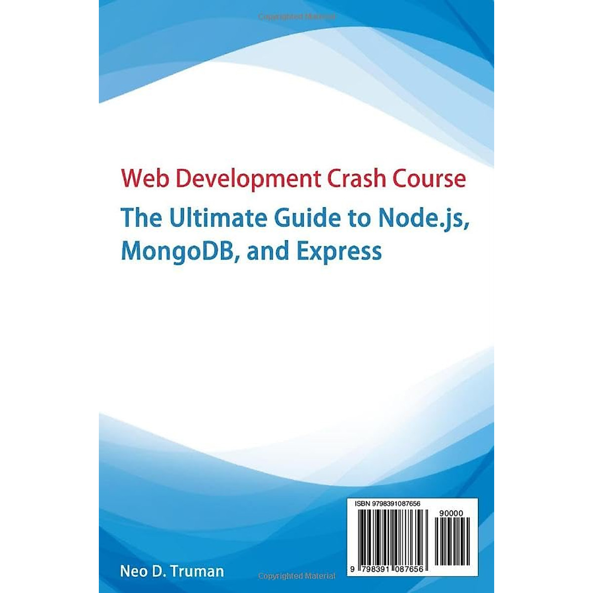 The Ultimate Guide to Node.js, MongoDB, and Express: Learn to Build Modern and Scalable Web Applications from Scratch