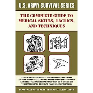 The Complete U.S. Army Survival Guide to Medical Skills, Tactics, and Techniques