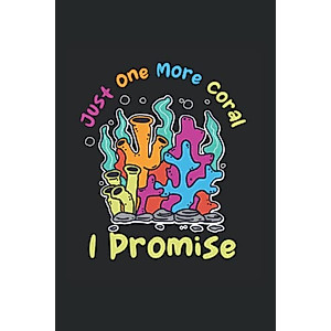 Just One More Coral I Promise: Aquarium Notebook / Journal 6X9 Inches - 100 Lined Pages - Aquatic Plants Fish Tank Gifts