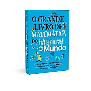 O grande livro de matematica do Manual do Mundo - Anotacoes incriveis e divertidas para voce aprender sobre o intrigante universo dos numeros e das formas geometricas (Em Portugues do Brasil