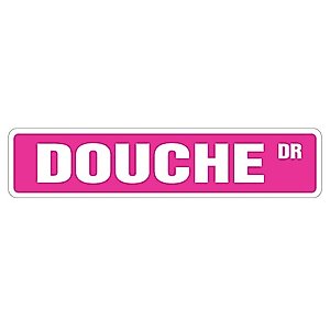 DOUCHE DRIVE Street Sign bag douchebag joke funny birthday | Indoor/Outdoor | 24" Wide Plastic Sign