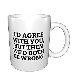 Gocerktr I'D Agree With You But Then We'D Be Both Wrong Funny Idea 11oz Coffee Mug Best Birthday Mom & Dad Gifts From Son Daughter, Novelty Ceramic Tea Cup Christmas Anniversary Presents for Women Men
