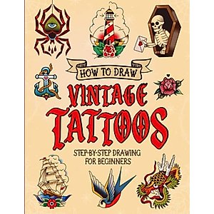 How to Draw Vintage Tattoos: Easy Step-by-Step Guide To Teach Beginners How To Draw Vintage & Traditional Flash Tattoos