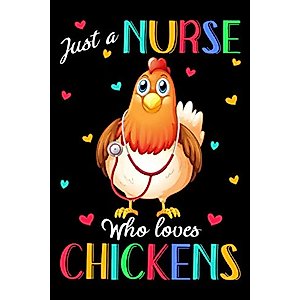 Just A Nurse Who Loves Chickens: Chicken Journal Notebook, Gift for Chicken Lovers, Funny Chicken Blank Lined Notebook, Gifts for Nurse | 6" x 9" 120 ... Who Loves Chickens, Chicken Journal Notebook