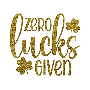 St Patricks Day, Zero Lucks Given Iron On Decal, Tshirt Decal, St Patricks Day Shirt, Heat Transfer, Applique, Iron On Patch, Shamrock Decal, Iron On Almost Anything in 5 Min. (Old Gold Glitter)