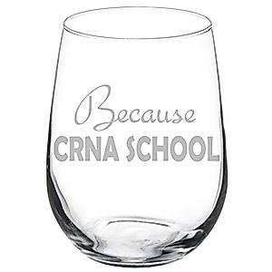 Wine Glass Goblet Funny Nurse Anesthetist Because CRNA School (17 oz Stemless)