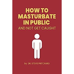How To Masturbate In Public: Funny Inappropriate Novelty Notebook Disguised As A Real Paperback | Adult Naughty Joke Prank Gag Gift for Him or Her, Men or Women.