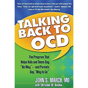 Talking Back to OCD: The Program That Helps Kids and Teens Say "No Way" -- and Parents Say "Way to Go"