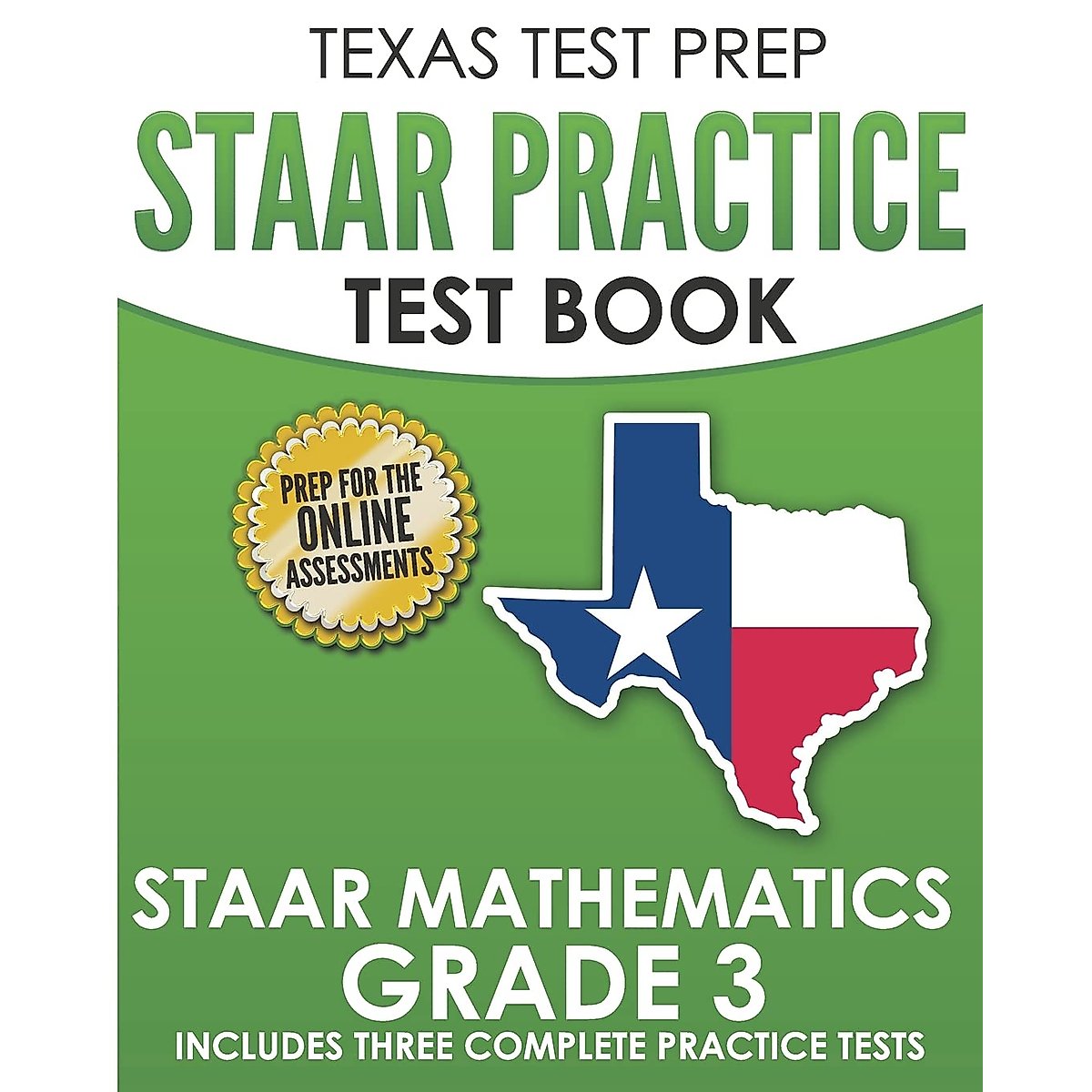 TEXAS TEST PREP STAAR Practice Test Book STAAR Mathematics Grade 3: Includes 3 Complete STAAR Math Practice Tests