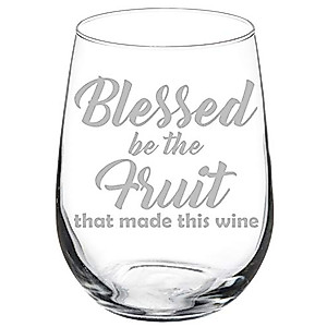 Wine Glass Goblet Funny Blessed Be The Fruit That Made This Wine (17 oz Stemless)