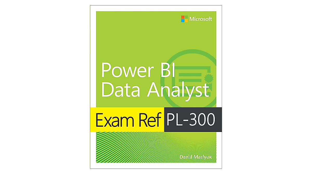 Power BI Data Analyst Exam Ref - Prepare for Microsoft PL-300
