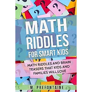 Math Riddles For Smart Kids: Math Riddles And Brain Teasers That Kids And Families Will love (Thinking Books for Kids)
