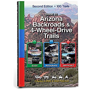 Guide to Arizona Backroads & 4-Wheel-Drive Trails: Easy, Moderate, Difficult