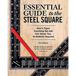 Essential Guide to the Steel Square: How to Figure Everything Out with One Simple Tool, No Batteries Required (Fox Chapel Publishing) Unlock the Secrets of This Invaluable, Time-Honored Hand Tool