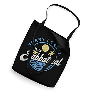 Sorry I Can't I'm On Sabbatical - Career Break - Year Off Tote Bag
