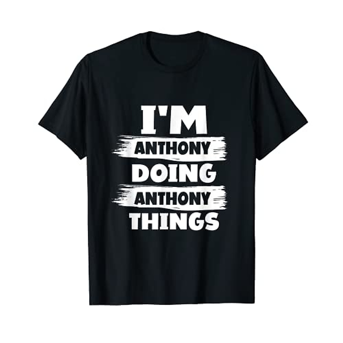 I'm ANTHONY Doing ANTHONY Things Funny First Name T-Shirt