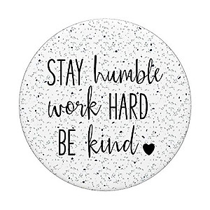 Stay Humble Work Hard Be Kind - Uplifting Slogan PopSockets PopGrip: Swappable Grip for Phones & Tablets
