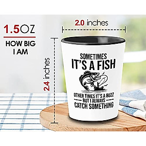Fishing Lover Shot Glass 1.5oz - I always catch something - Fishing Lovers Fisherman FIshing Rod Bass Hooker Camper Dad Fishing Cup