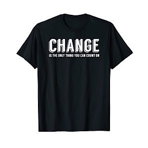 Change is the only thing you can count on Graphic T shirt