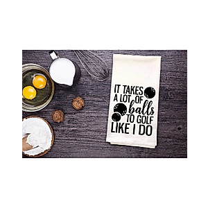 It Takes a lot of Balls to Golf Like i do -Dish Towel Kitchen Tea Towel Funny Saying Humorous Flour Sack Towels Great Housewarming Gift 28 inch by 28 inch, 100% Cotton, Multi-Purpose Towel