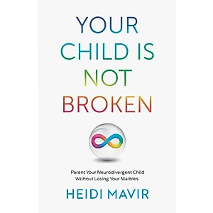 YOUR CHILD IS NOT BROKEN: Parent Your Neurodivergent Child Without Losing Your Marbles