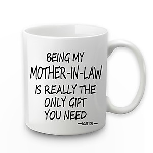 Being My Mother In Law Is The Only Gift You Need Mug Being My Mother In Law Mug Mother In Law Coffee Mug Birthday Valentine's Day Christmas Gifts for Mother In Law from Daughter Son In Law 11 Ounce