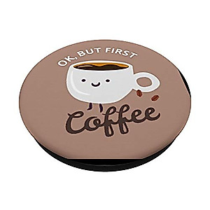 Cute Cup, Ok But First Coffee, Funny Coffee Mug Quote PopSockets PopGrip: Swappable Grip for Phones & Tablets