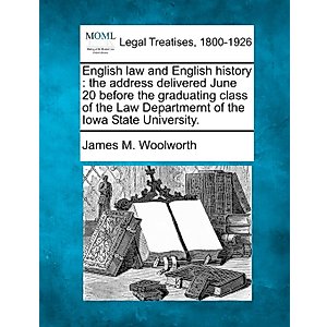 English Law and English History: The Address Delivered June 20 Before the Graduating Class of the Law Departmernt of the Iowa State University.