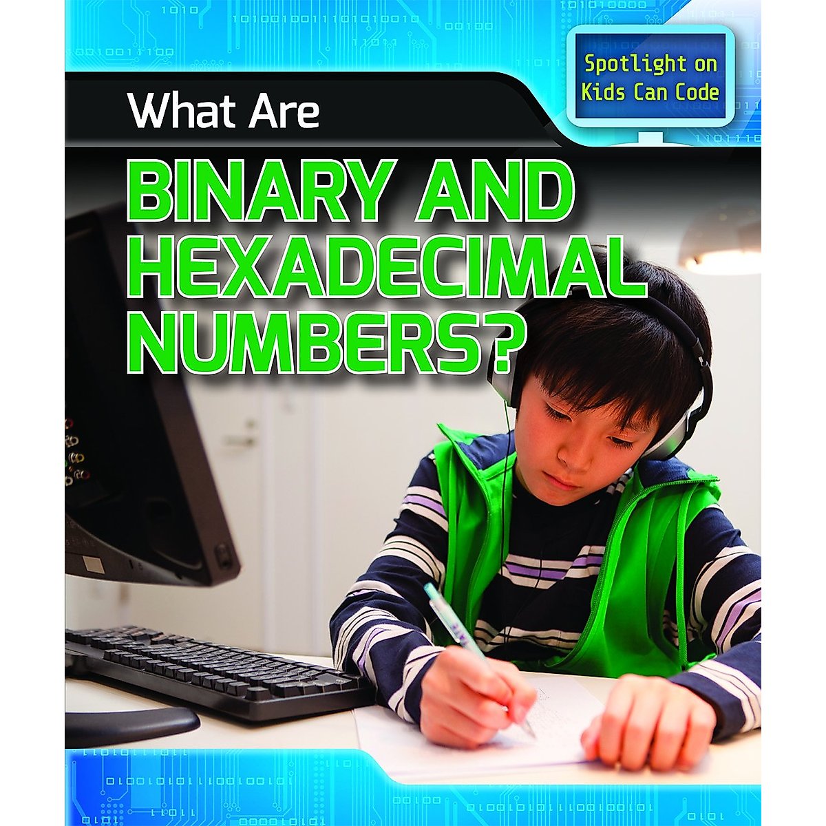 What Are Binary and Hexadecimal Numbers? (Spotlight on Kids Can Code)